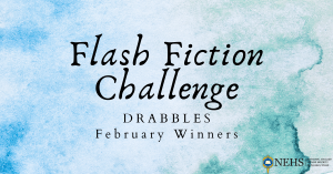 February Flash Fiction Challenge Winners: Drabbles – NEHS Museletter